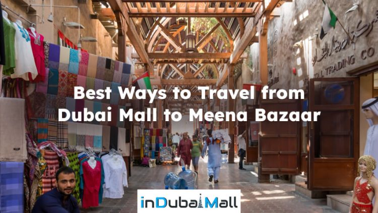 Dubai Mall to Meena Bazaar, Full Overview of Best Ways to Go | in Dubai ...