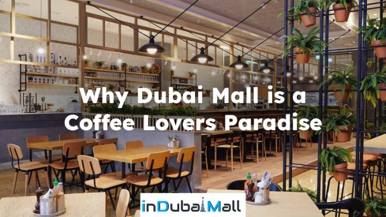 Best Cafe in Dubai Mall , Coffee Shop in Dubai Mall | in Dubai Mall