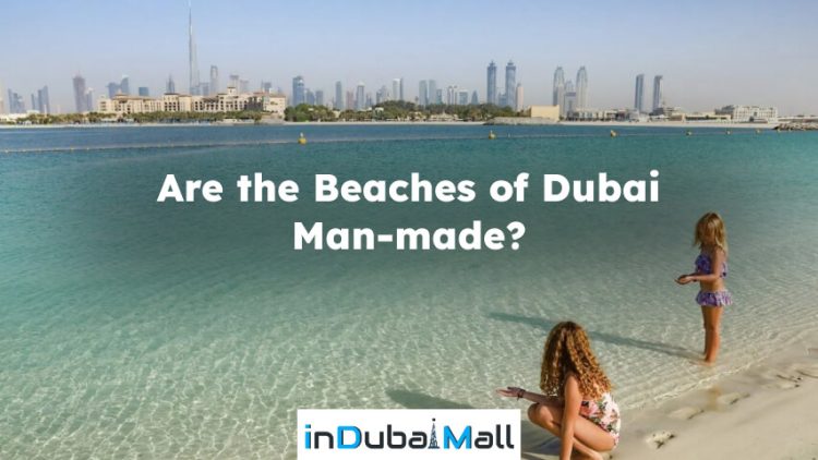 Are Dubai Beaches Man Made? Full Review | in Dubai Mall
