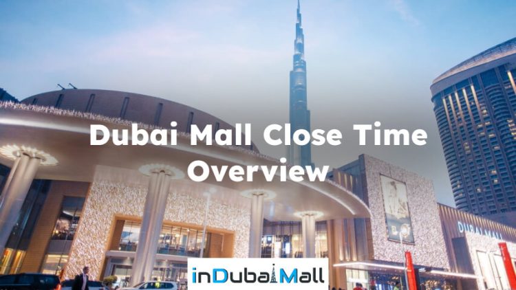Dubai Mall Close Time, Dubai Mall Closing Hours | in Dubai Mall